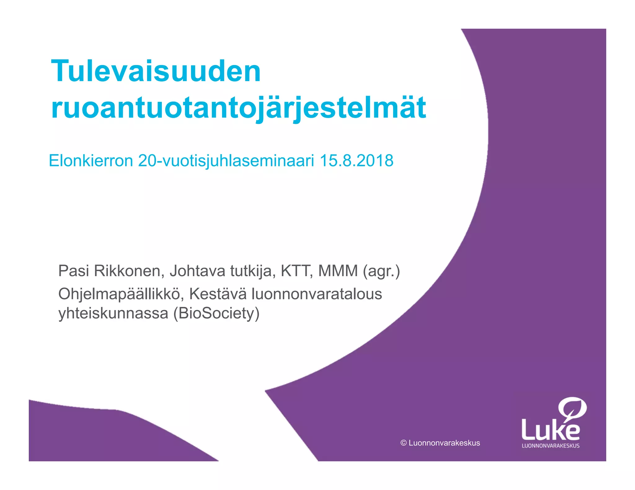 Tulevaisuuden ruoantuotantojärjestelmät, Elonkierron juhlaseminaari, Rikkonen Pasi | PPT