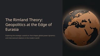Rimland Theory - Relevance of Rimland Theory.pptx