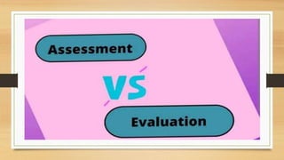 Difference between assessment & evaluation | PPTX