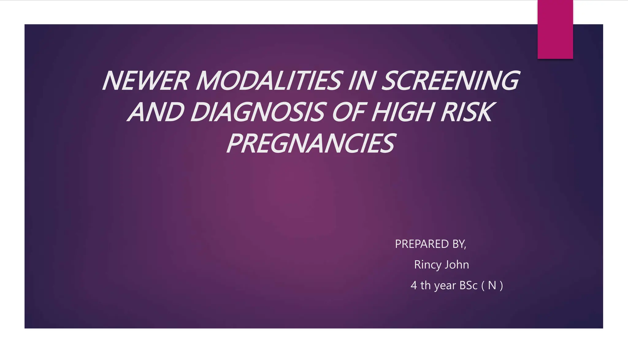 Newer modalities in screening and diagnosis of high risk pregnancies | PPTX