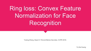 Ring loss: Convex Feature Normalization for Face Recognition | PDF