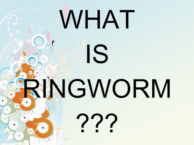 Ringworm | PPT | Skin and Dermatology | Diseases and Conditions