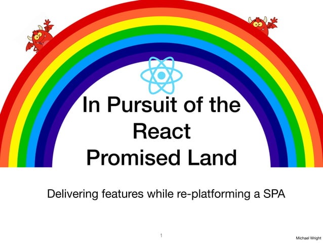 In Pursuit of the React Promised Land: Delivering features while ...