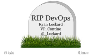 Rip DevOps (Feb 2019) | PPT