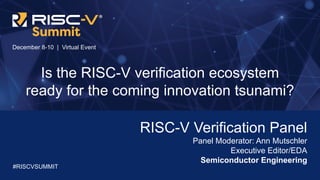 RISC-V Verification Panel - is RISC-V Verification Ecosystem Ready for the Coming Innovation ...