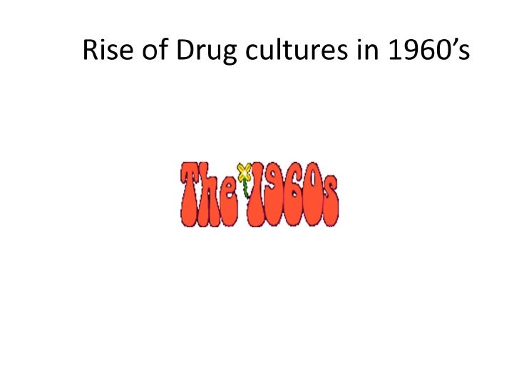 Rise of drug cultures in 1960’s