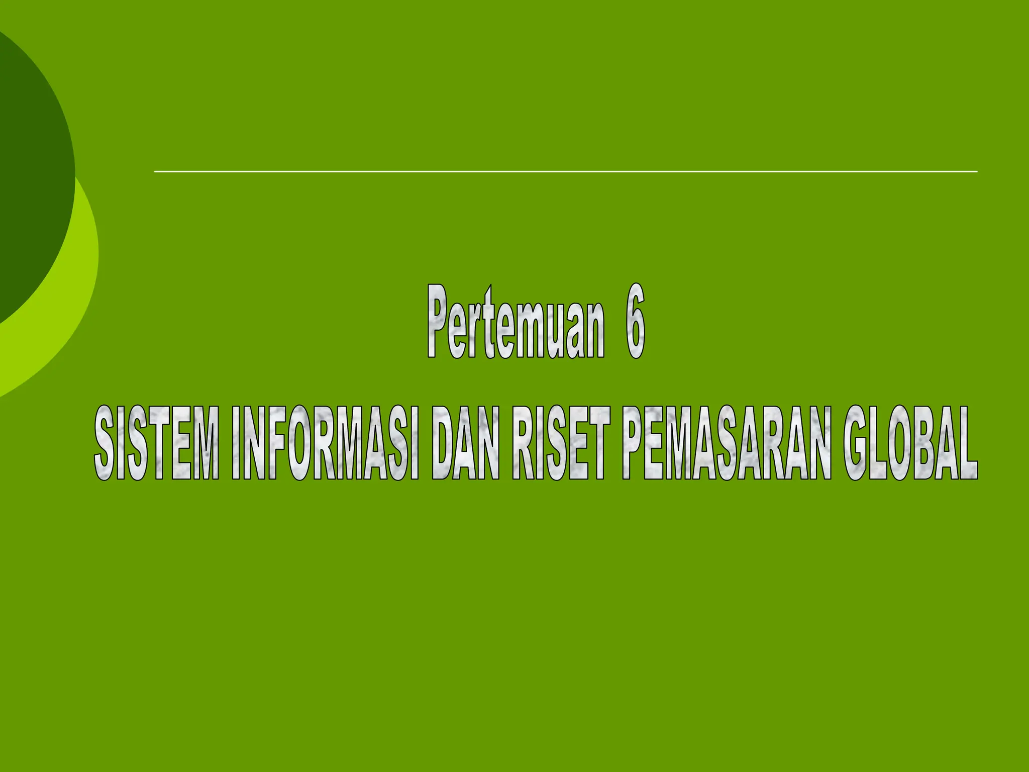 Riset Pemasaran dan sistem informasi di pasar global.ppt_pertemuan 6.ppt