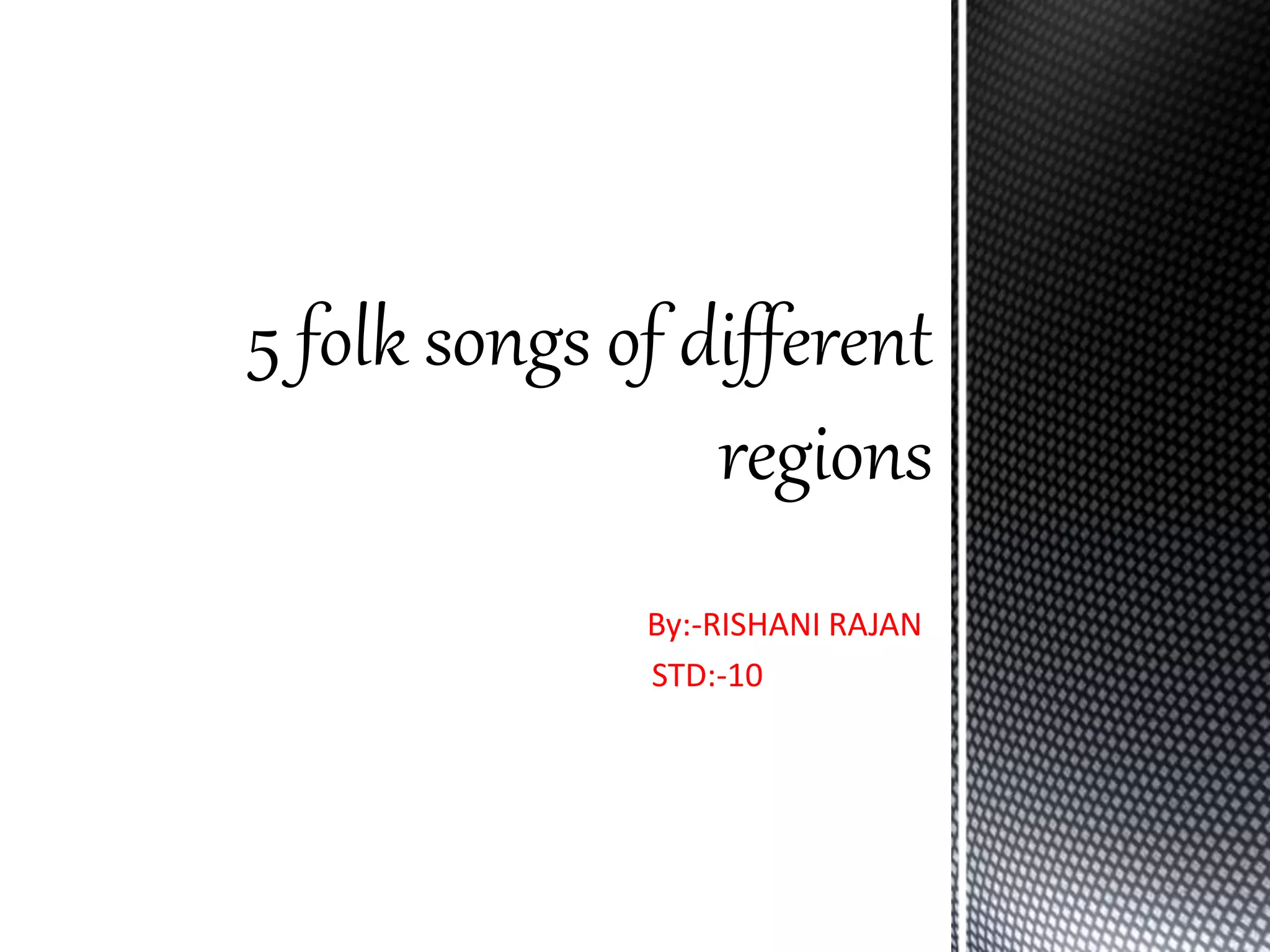 Rishani 1 5 folk songs of different regions | PPTX