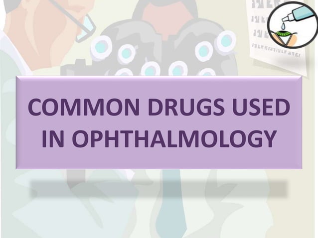 DRUGS IN OPHTHALMOLOGY | PPTX | Eye and Vision Conditions | Diseases ...