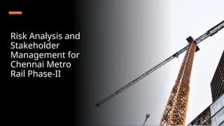 Risk and stakeholder management of Chennai metro rail project.pptx