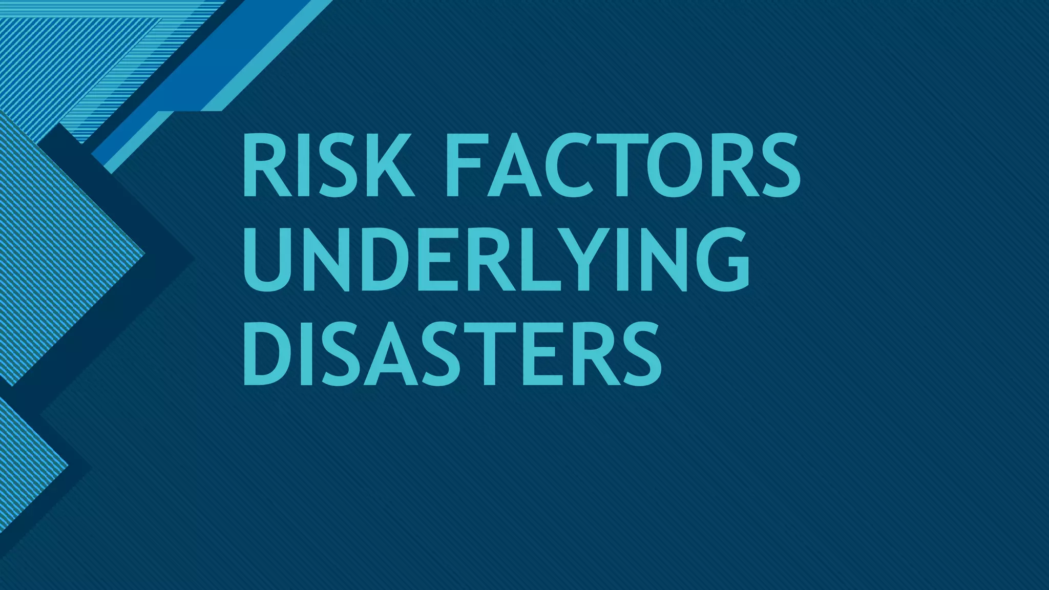 RISK FACTORS UNDERLYING DISASTERS.pptx