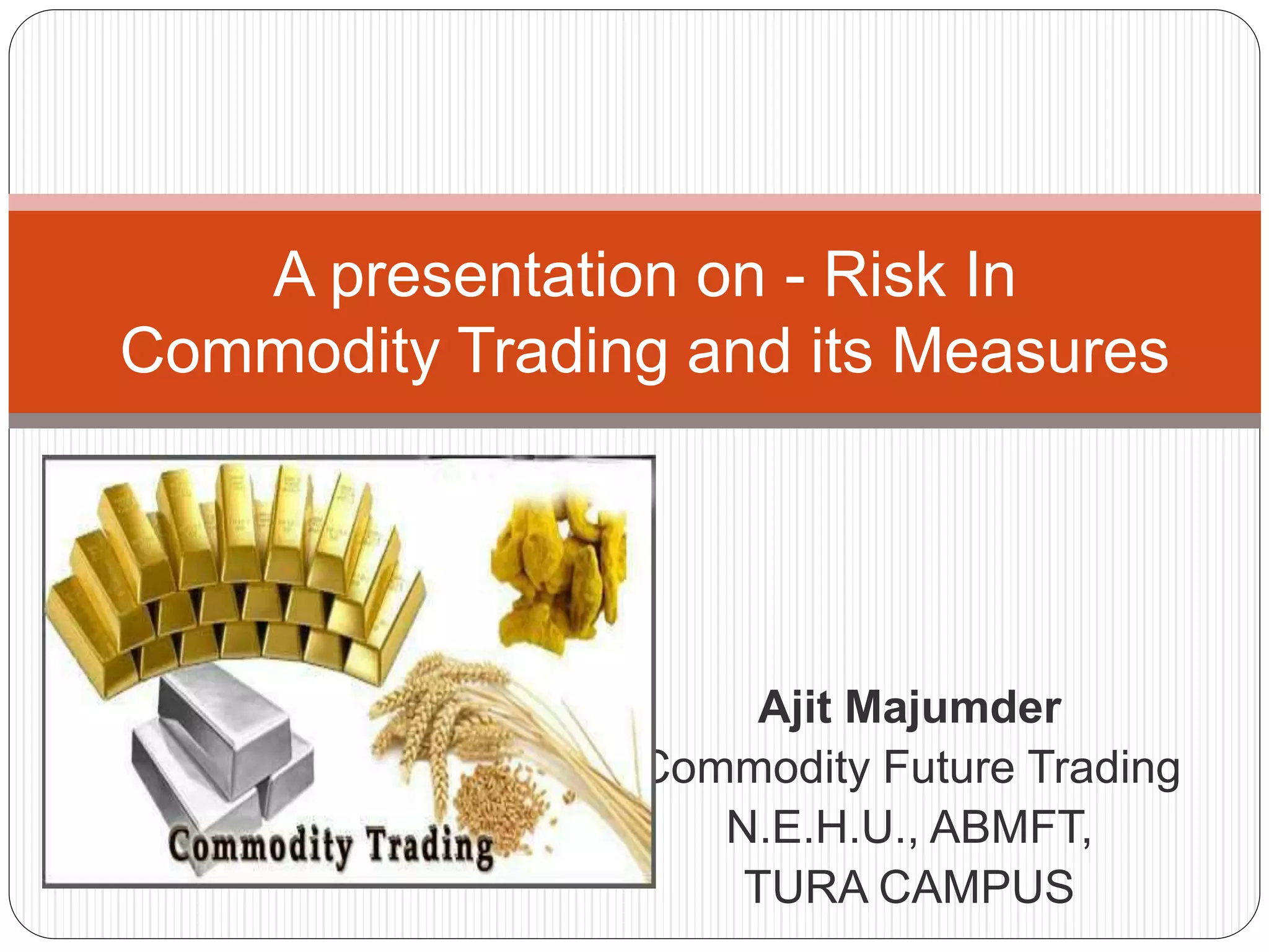 Risk in commodity trading and its measures | PPTX
