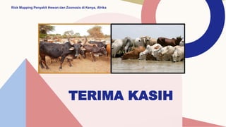Risk mapping Penyakit Hewan dan Zoonosis di Kenya Afrika - 30 Januari ...