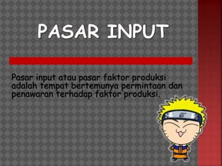 EKONOMI : Pasar Input dan Pasar Output ( kelas-X ) | PPTX