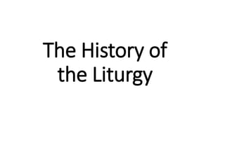Rit101_1-TheHistoryofthe Liturgy.ppt