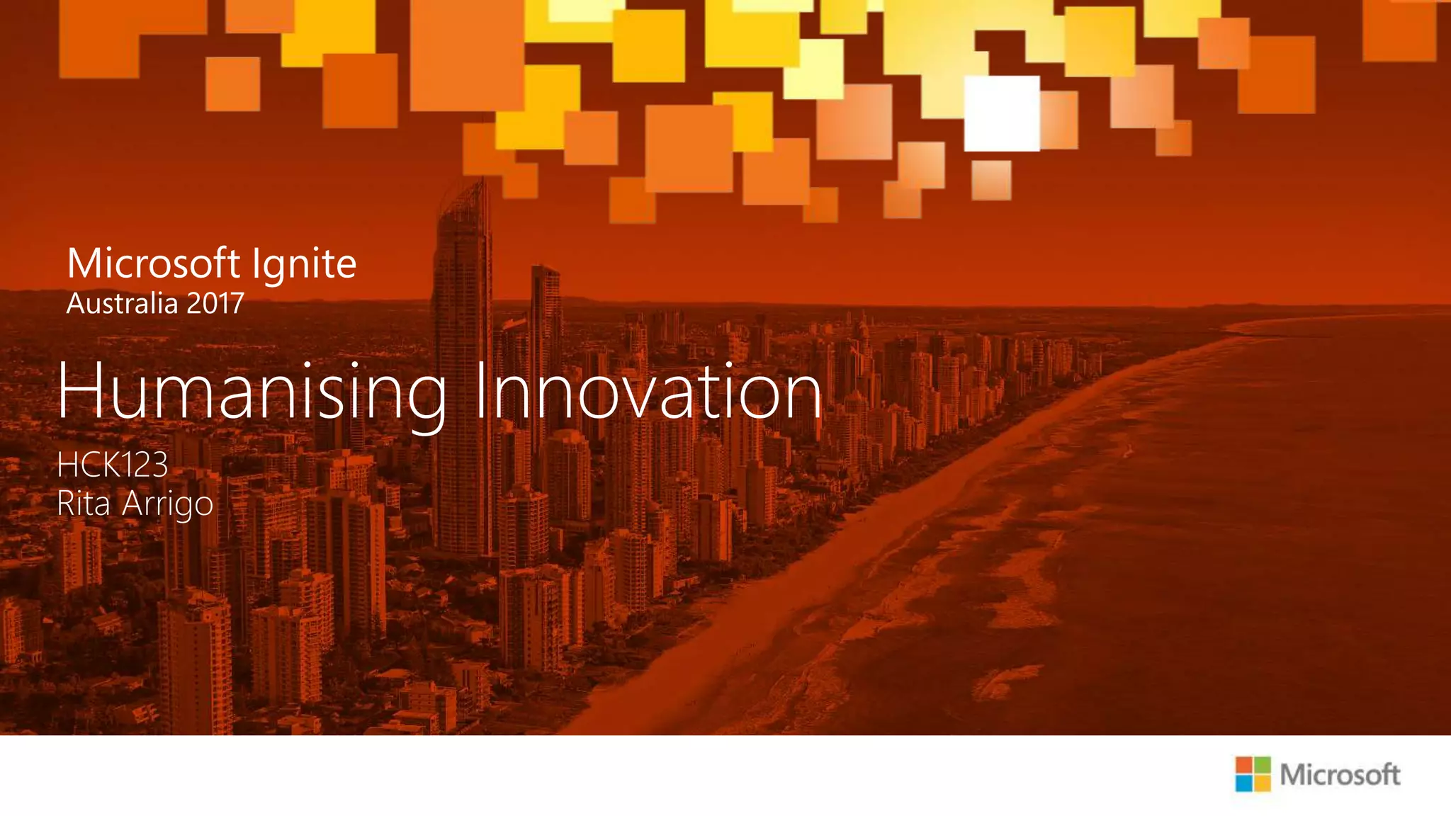 Humanising Innovation Microsoft Ignite 2017 | PPTX | Internet | Computing