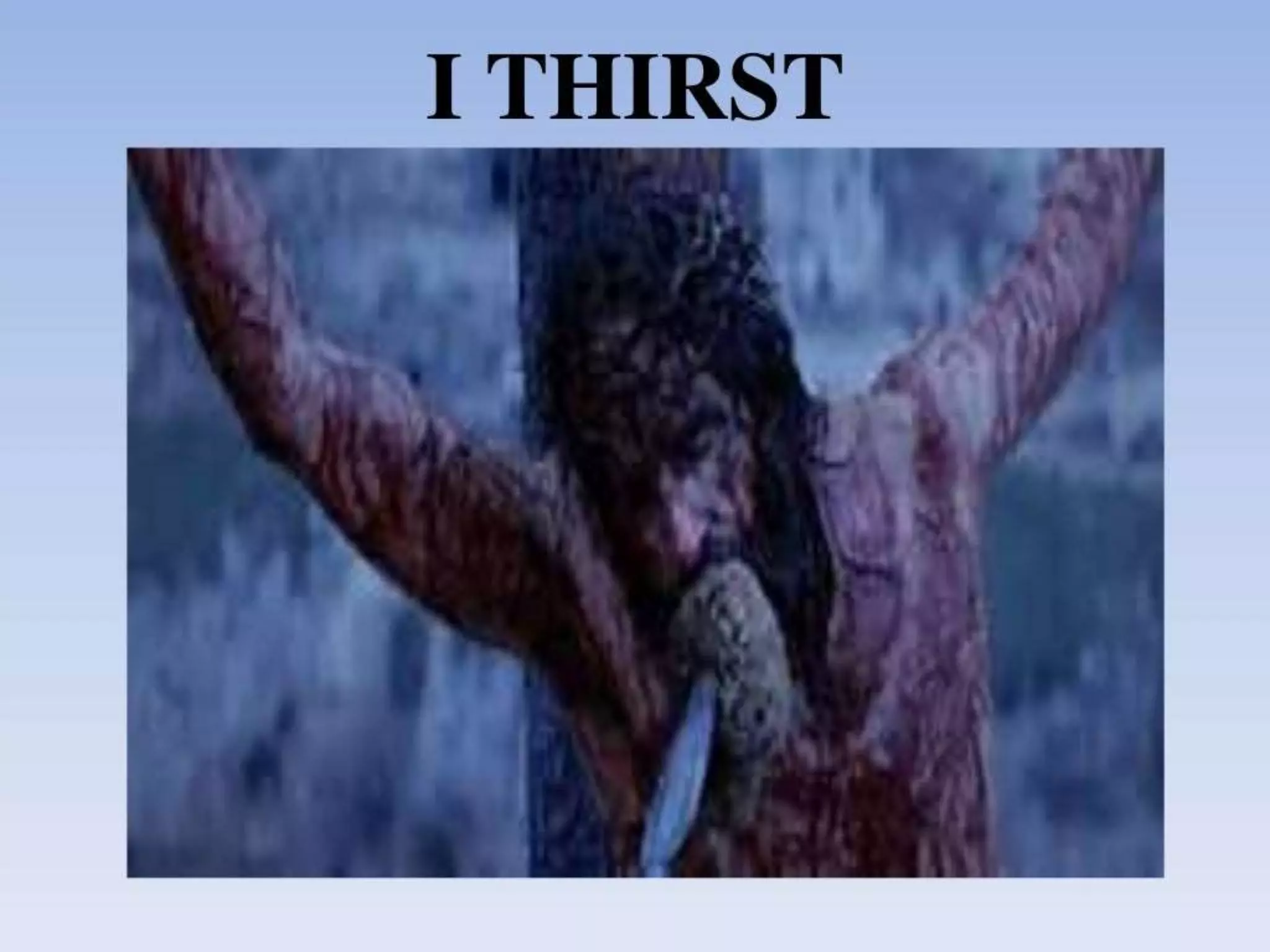 “I am thirsty” (John 19:28) | PPTX