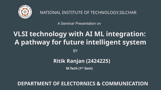 A Seminar Presentataion on VLSI Technology with AI/ML Integration: A ...