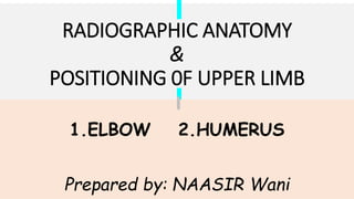 Radiographic positioning of Upper limb (ELBOW & HUMERUS) | PPTX