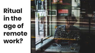 Rituals and remote work | PPT
