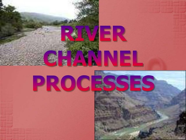 River channel processes | PPTX | Geology | Science