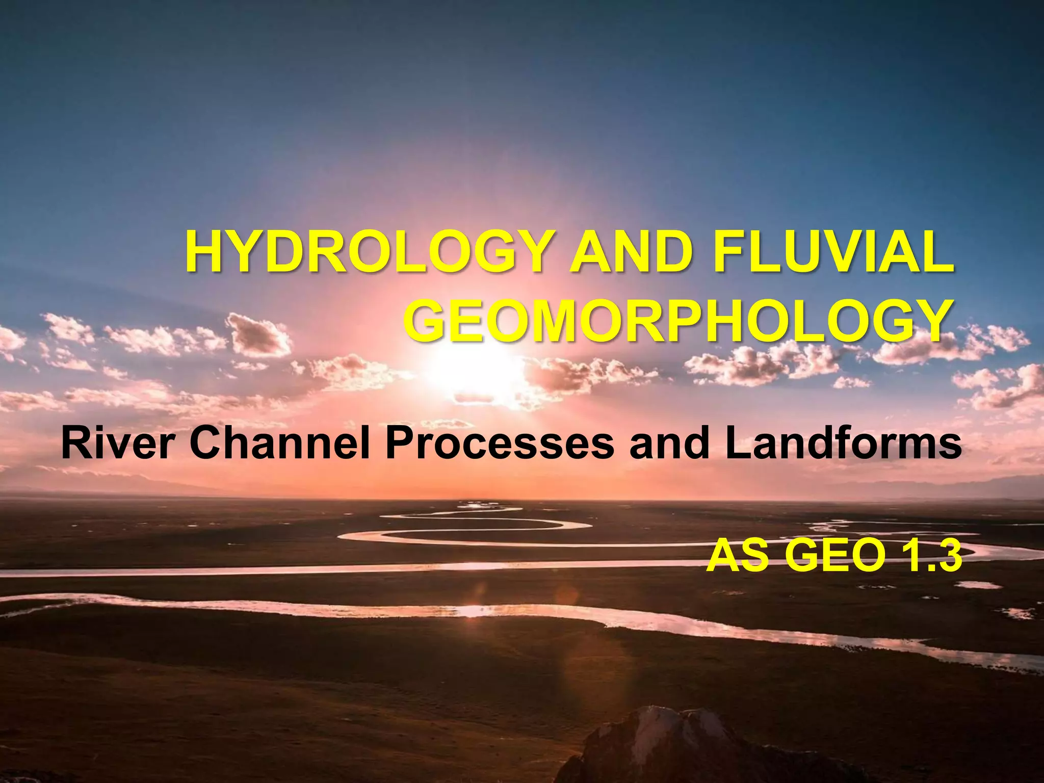 CAMBRIDGE GEOGRAPHY AS - HYDROLOGY AND FLUVIAL GEOMORPHOLOGY: 1.3 RIVER ...
