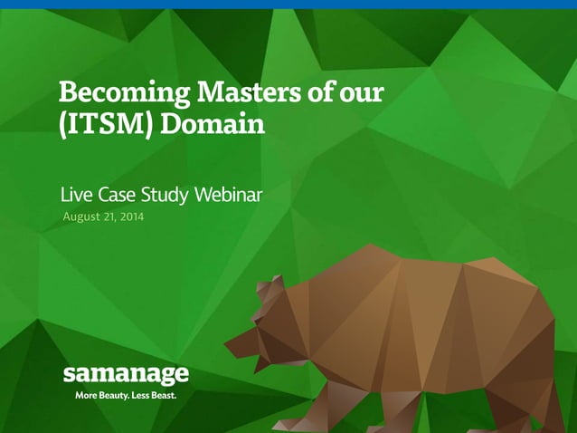 Becoming Masters of our (ITSM) Domain – A Case Study Webinar | PPT