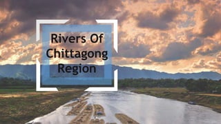 Rivers of chittagong Region | PPTX