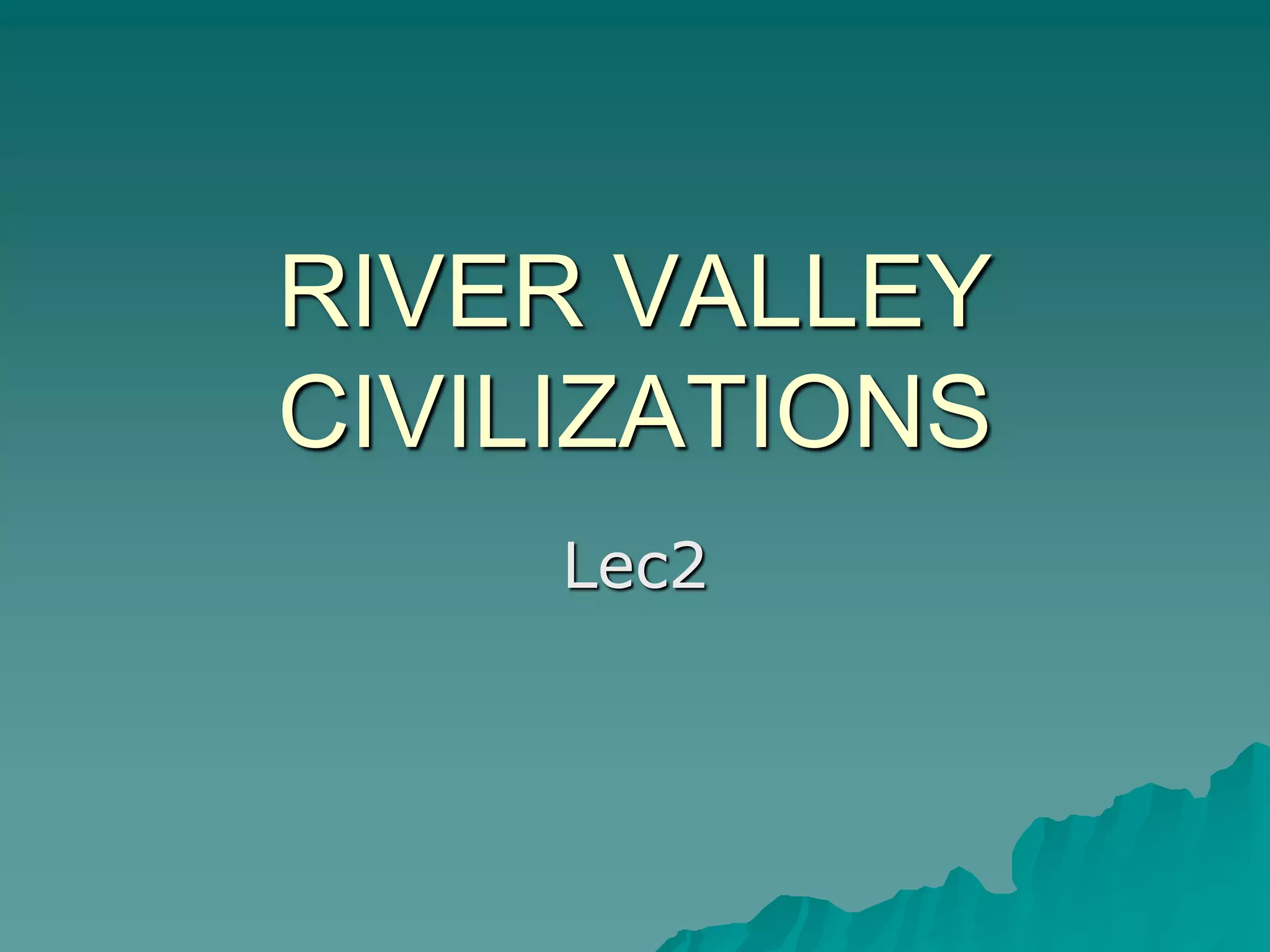 RIVER VALLEY CIVILIZATIONS.ppt