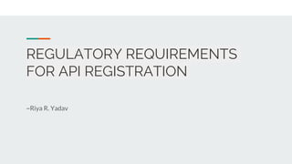 Regulatory requirements for api registration | PPTX