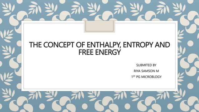 THE CONCEPT OF ENTHALPY, ENTROPY AND FREE ENERGY | PPTX | Chemistry ...