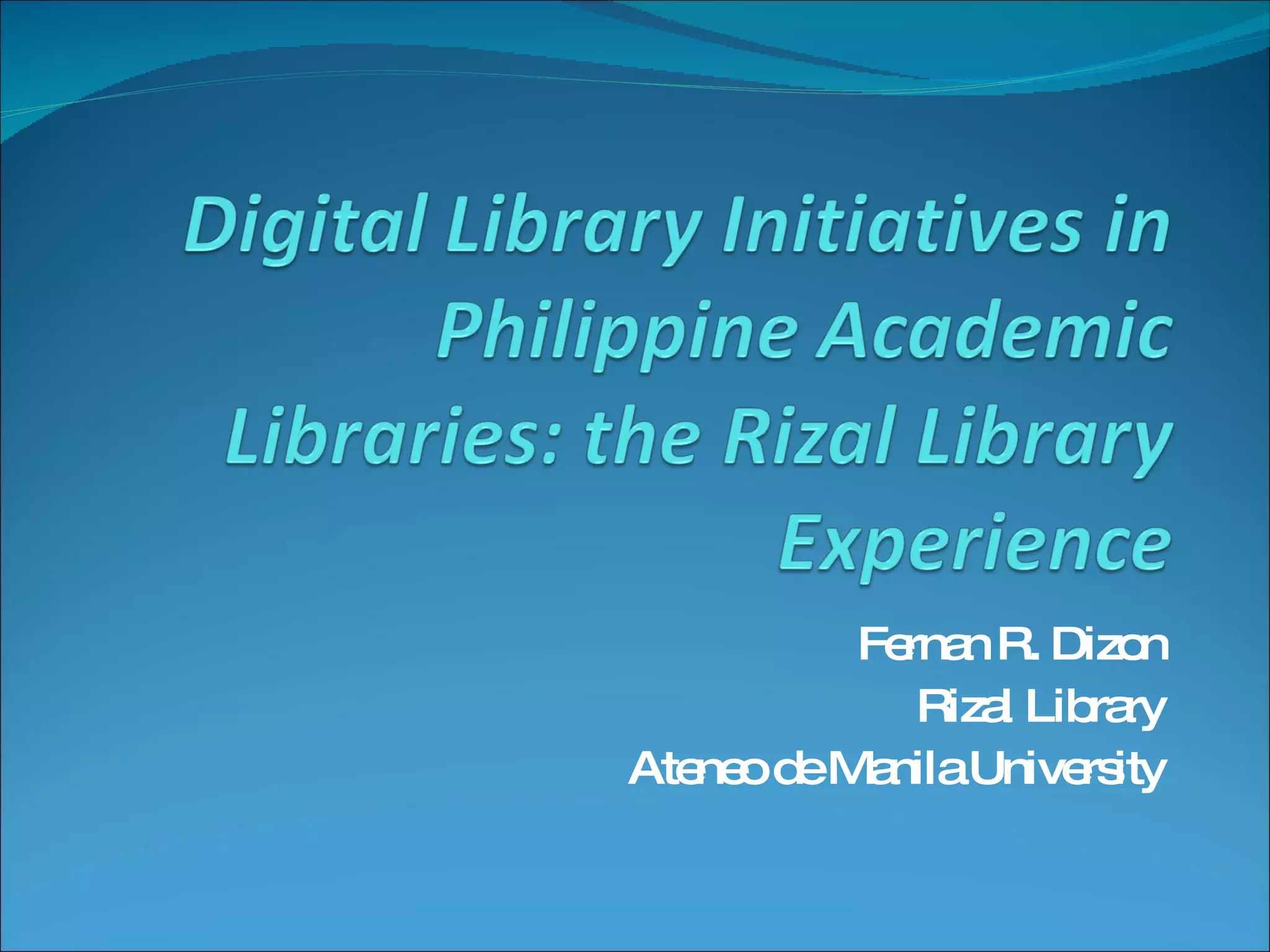 Digital Library Initiatives in Philippine Academic Libraries: the Rizal ...