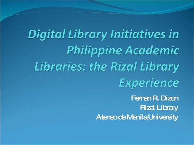 Digital Library Initiatives in Philippine Academic Libraries: the Rizal Library Experience | PPT ...