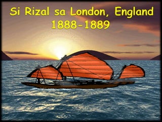 Rizal sa london 1888-1889 | PPTX