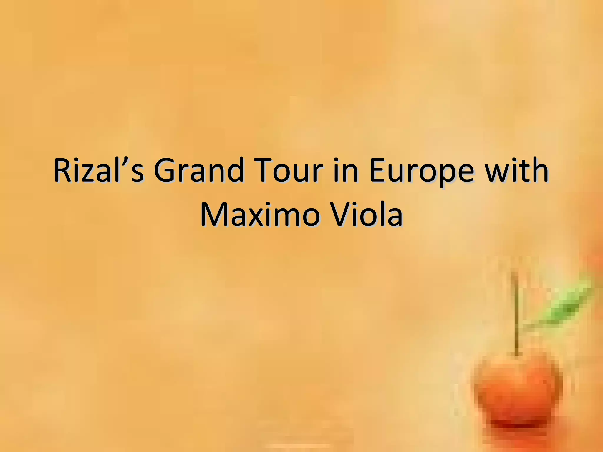 Rizal’s grand tour in europe with maximo viola | PPT
