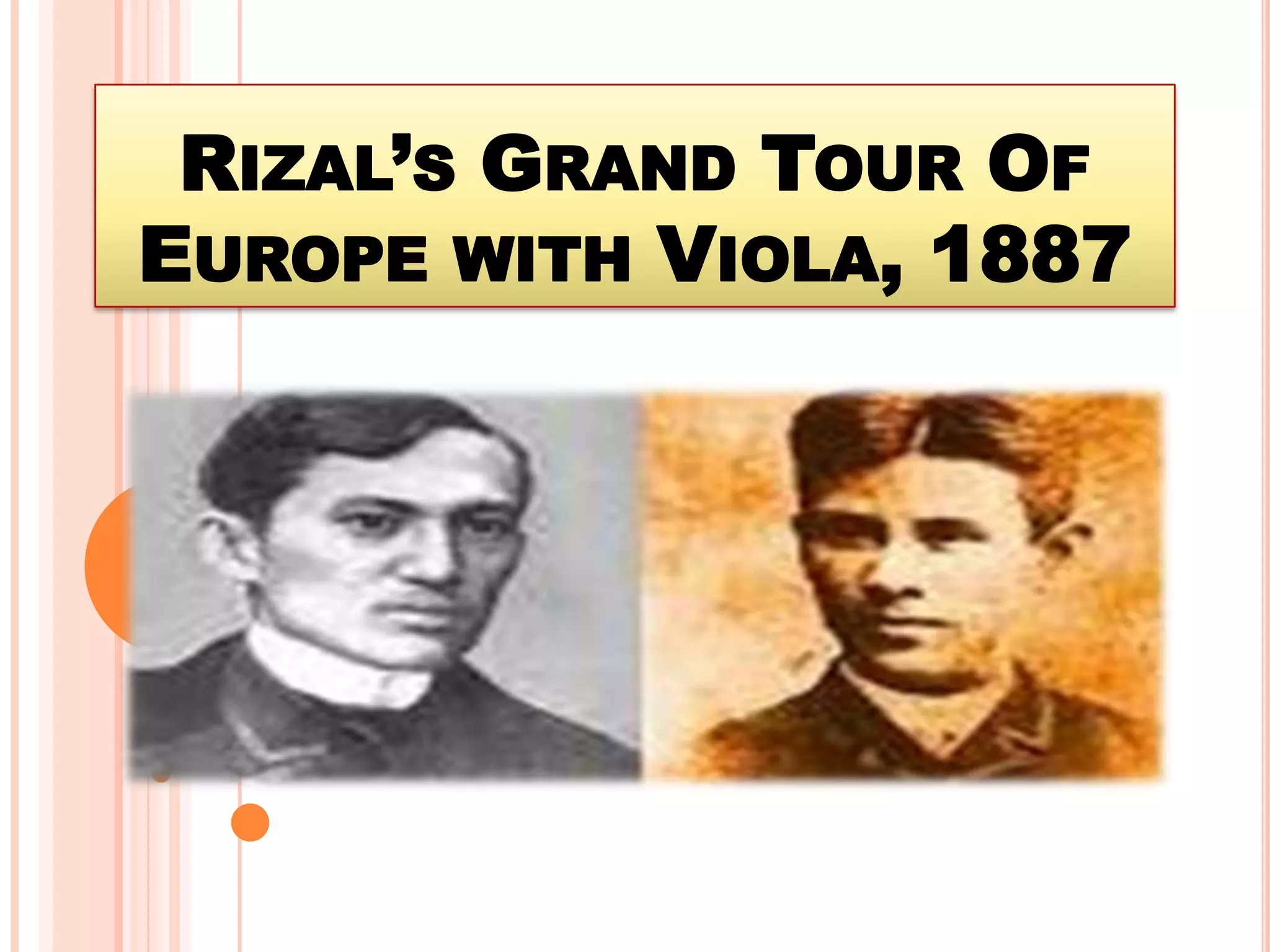Rizal’s grand tour of Europe with viola 1888 | PPTX