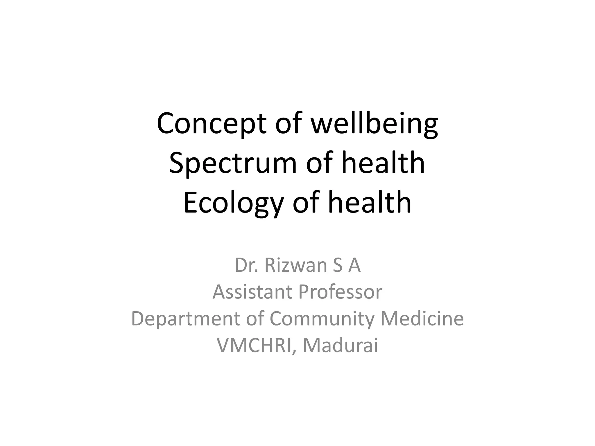 Concept of well being, Spectrum of Health and Ecology of Health | PPTX