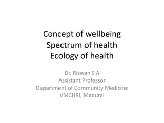 Concept of well being, Spectrum of Health and Ecology of Health | PPTX