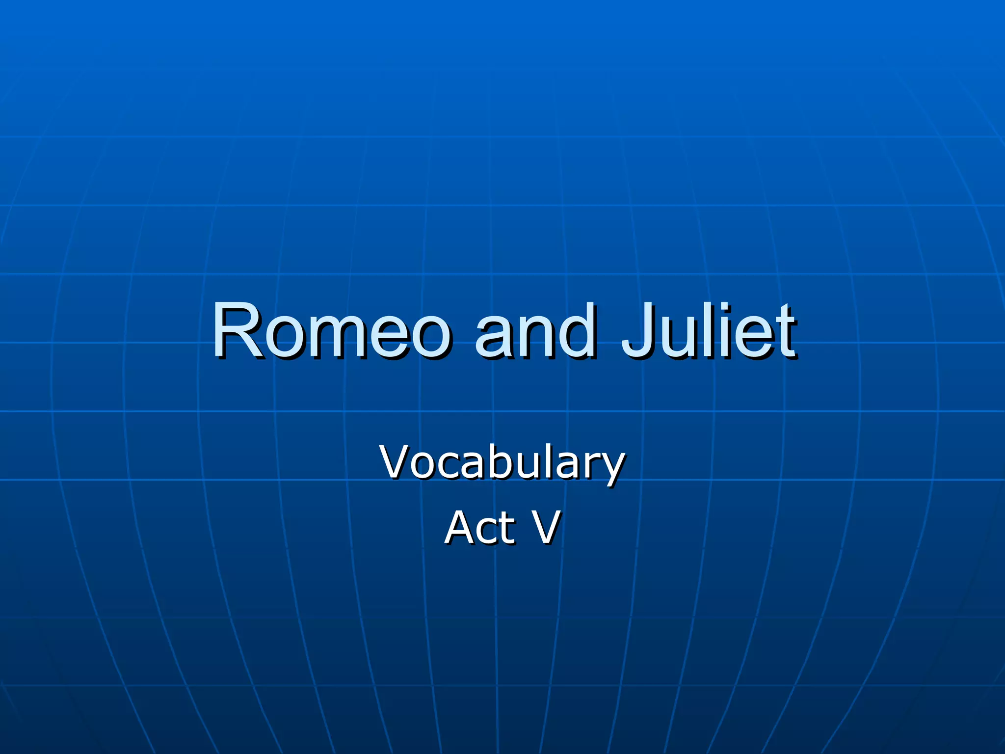 Romeo and Juliet Act V Vocabulary | PPT