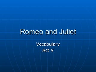 Romeo and Juliet Act V Vocabulary | PPT