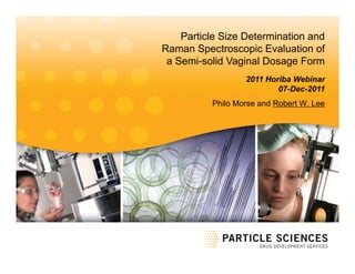 Particle Size Determination and Raman Spectroscopic Evaluation of a Semi-solid Vaginal Dosage ...