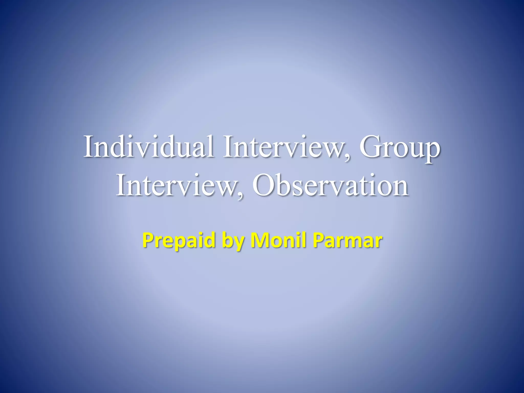 Individual Interview,Group Interview, Obervation | PPT