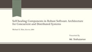 Self-healing Components in Robust Software Architecture for Concurrent and Distributed Systems | PPT