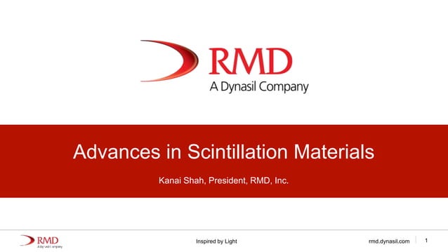Advances in Scintillation Material - Dr. Kanai Shah, President, RMD, Inc. | PPT