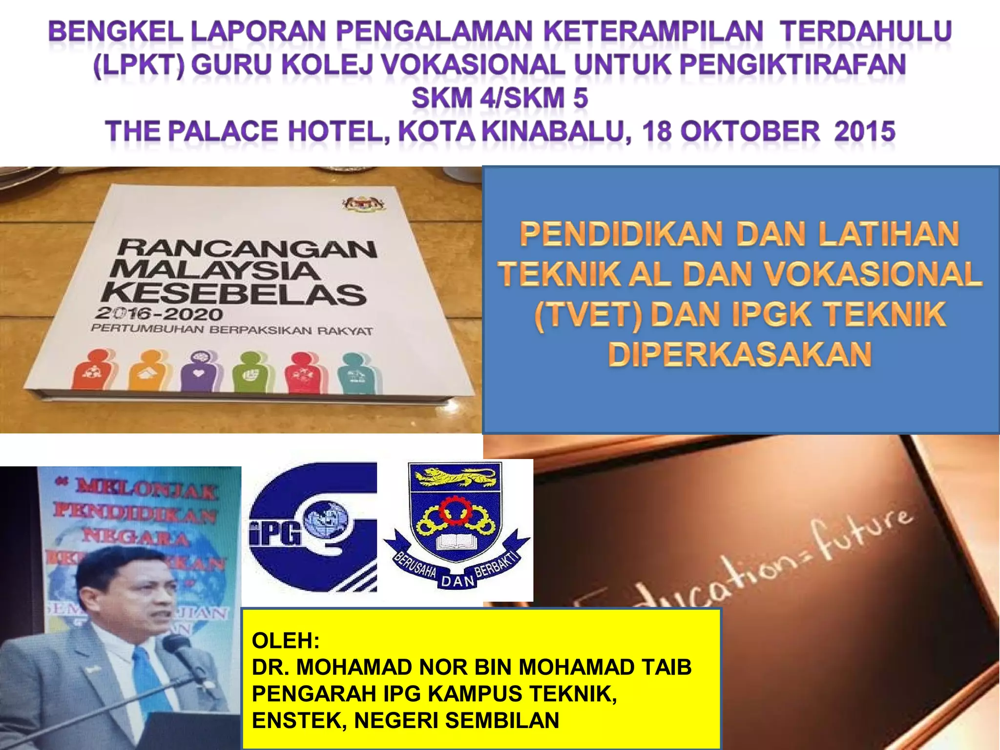 PENDIDIKAN DAN LATIHAN TEKNIK AL DAN VOKASIONAL (TVET) DAN IPGK TEKNIK ...
