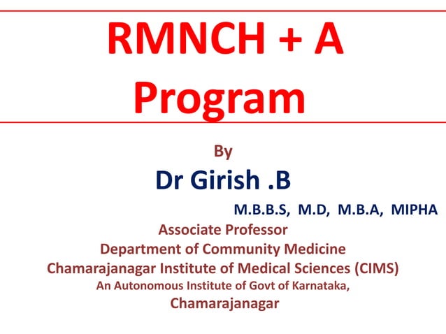 RMNCH + A MCH Program Dr Girish .B Associate Professor, CIMS ...