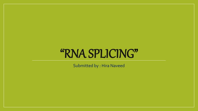 Rna splicing | PPTX | Genetics | Science