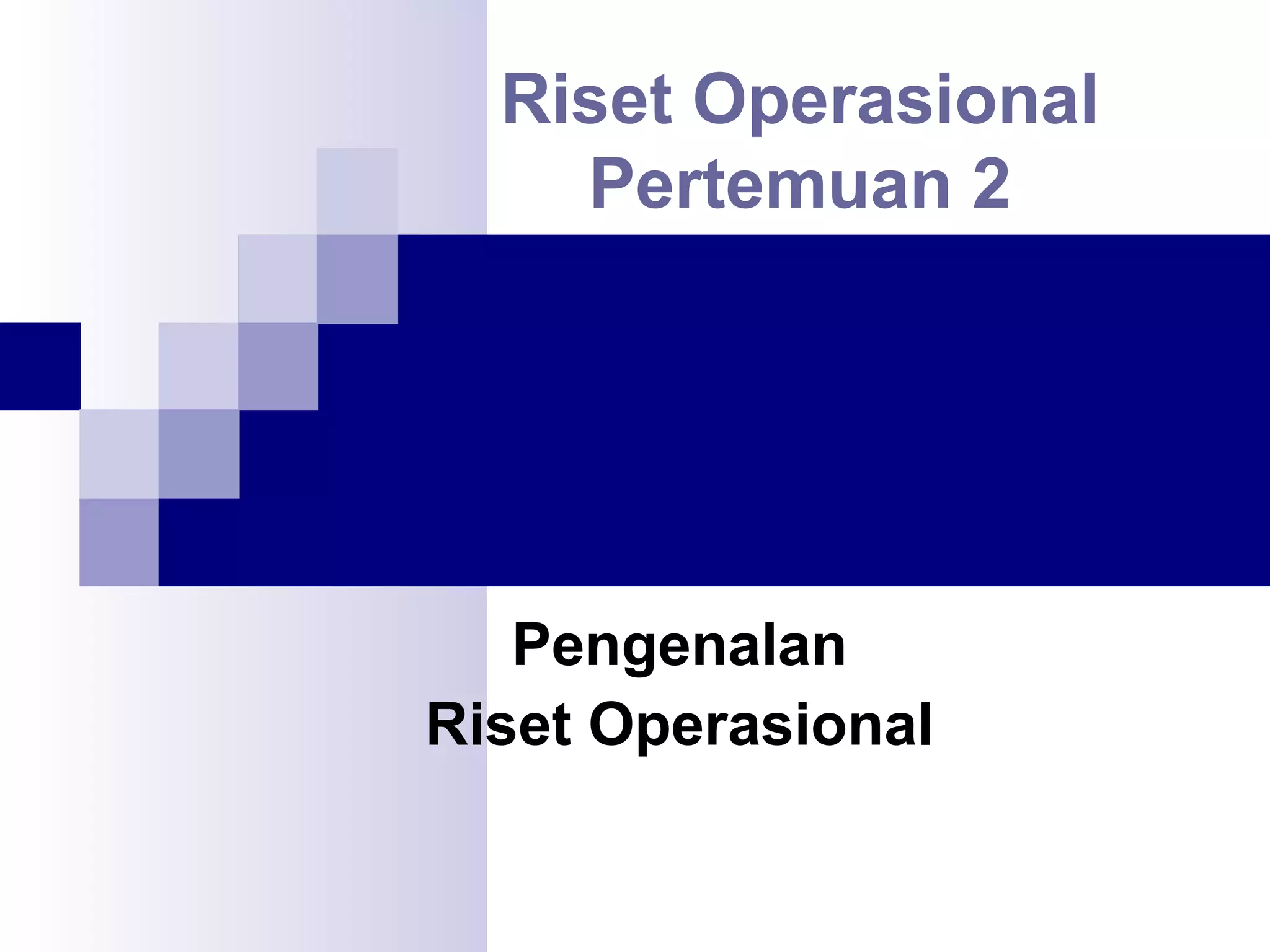 Ro 2-pengenalan-riset-operasional1 | PPT