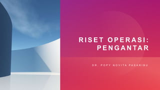 RISET OPERASI PENGANTAR RISET OPERASI UIKA | PPTX