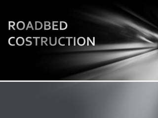 Roadbed costruction | PPTX